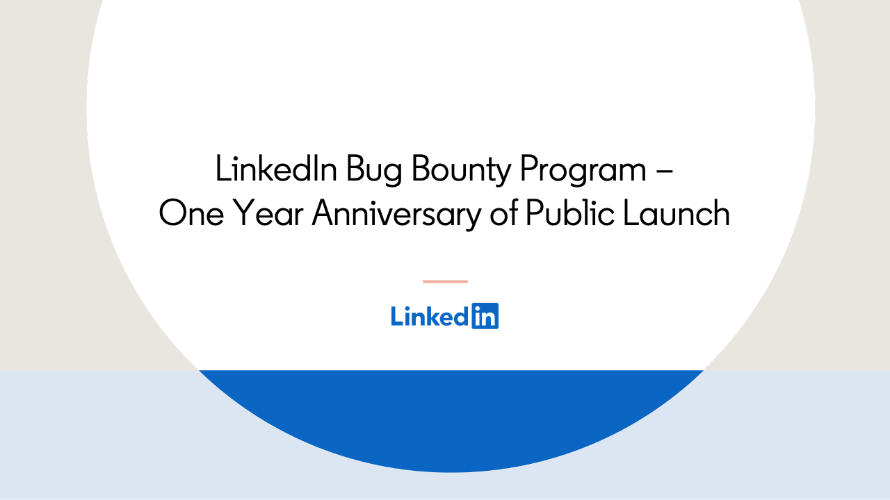 LinkedIn Bug Bounty Program - One Year Anniversary of Public Launch - NomadTerrace