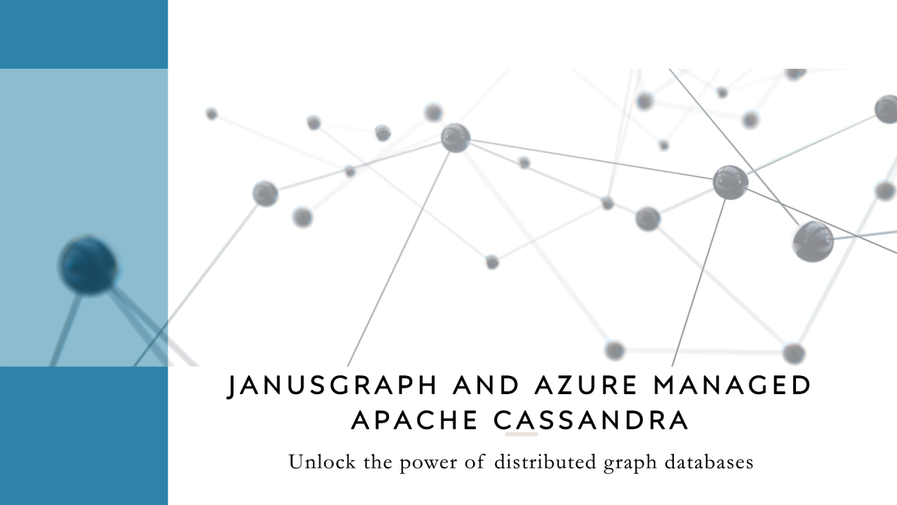 Revolutionizing Large Scale Ai With Janusgraph And Azure Managed Instance For Apache Cassandra