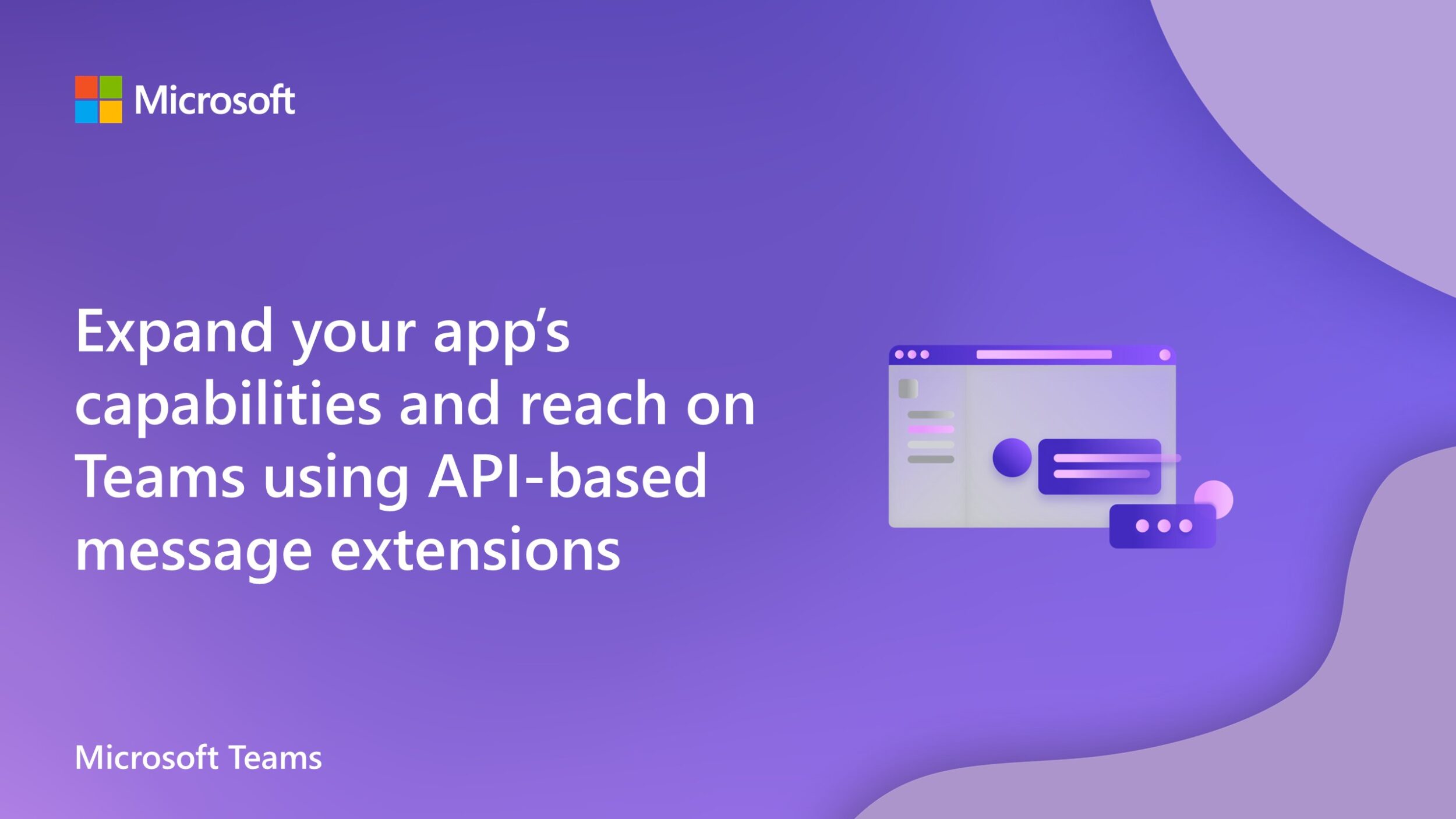 Expand your app’s capabilities and reach on Microsoft Teams using API-based message extensions ...