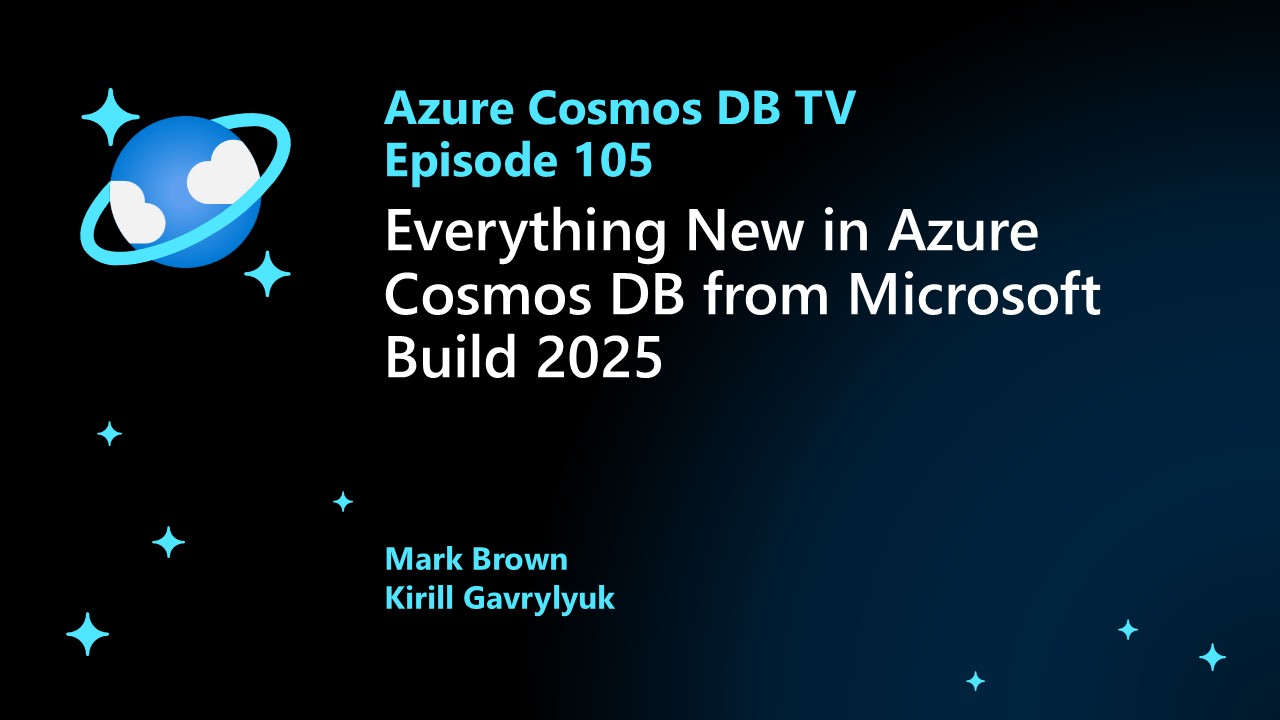 Azure Cosmos DB TV – Everything New in Azure Cosmos DB from Microsoft Build 2025 - NomadTerrace