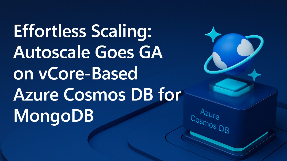 Effortless Scaling: Autoscale goes GA on vCore-based Azure Cosmos DB for MongoDB - NomadTerrace
