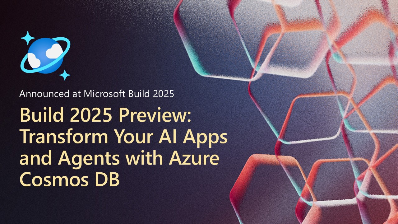 Build 2025 Preview: Transform Your AI Apps and Agents with Azure Cosmos DB - NomadTerrace